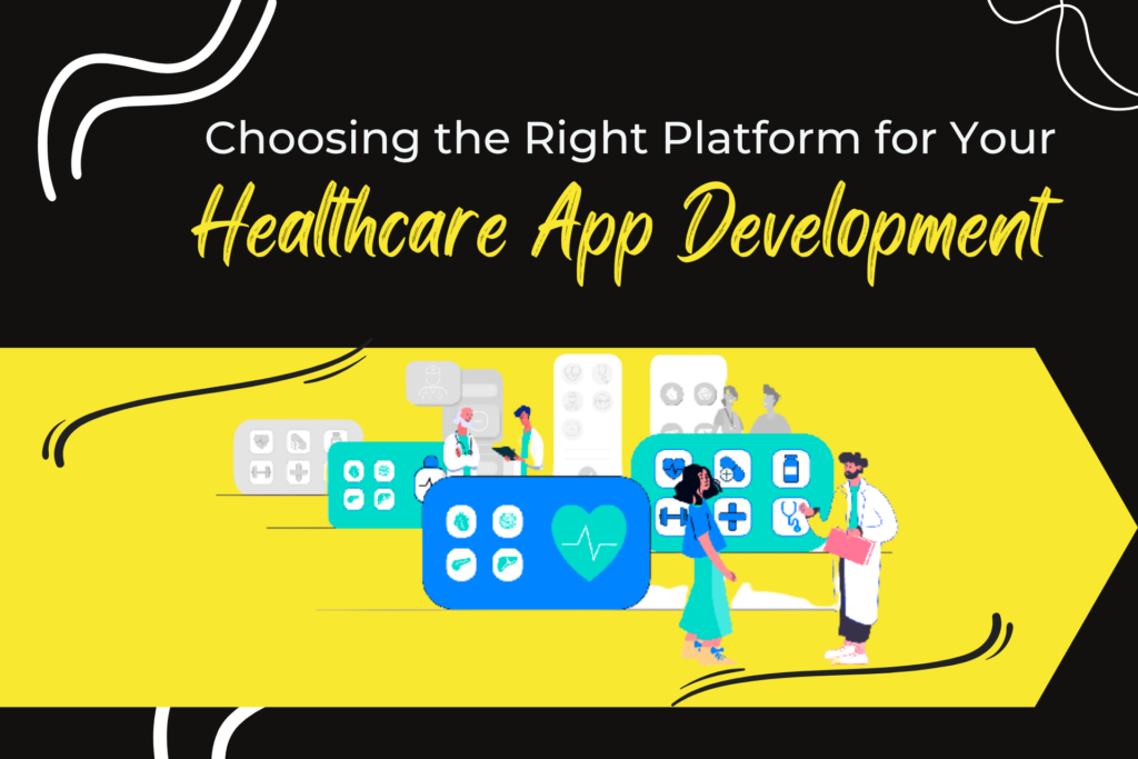 Choosing the Right Platform for Your Healthcare App Development